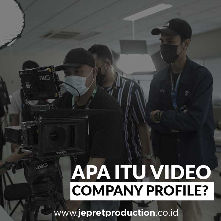 Apa Itu Video Company Profile? | Jepret Production