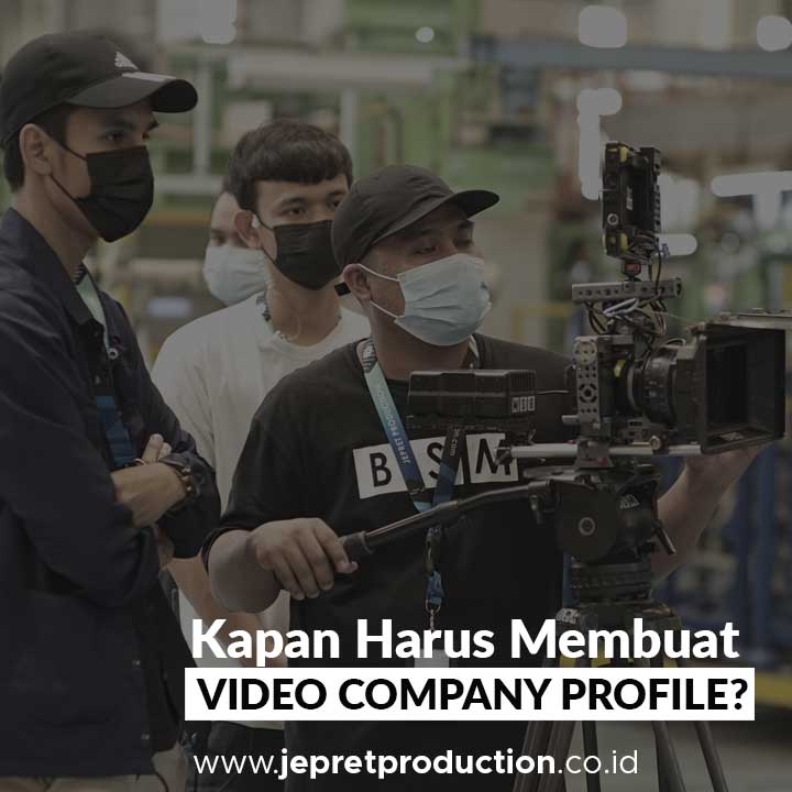 Kapan Harus Membuat Video Company Profile | Jepret Production