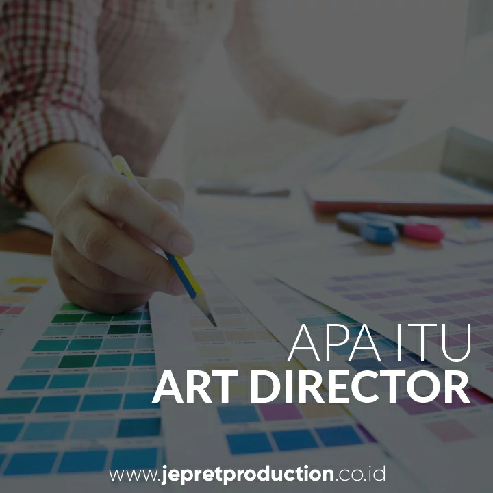 Apa Itu Art Director? Berikut Penjelasannya | JEPRET PRODUCTION